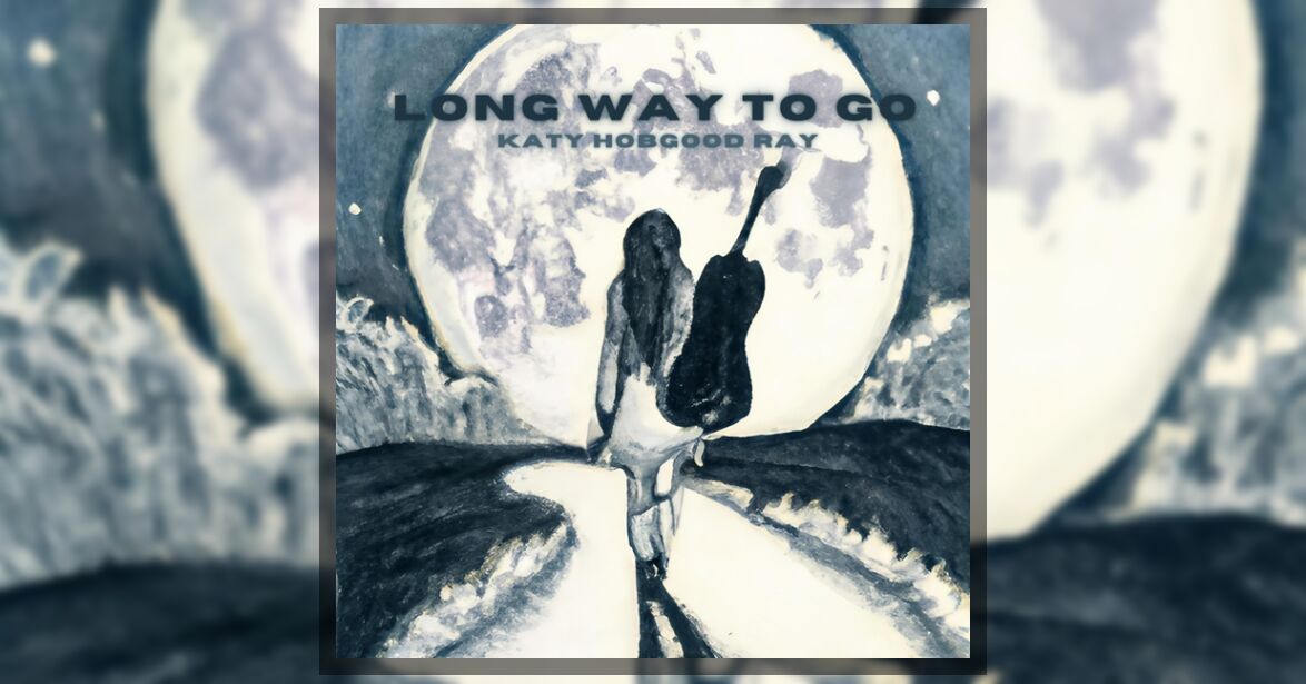 Katy Hobgood Ray - Long Way to Go