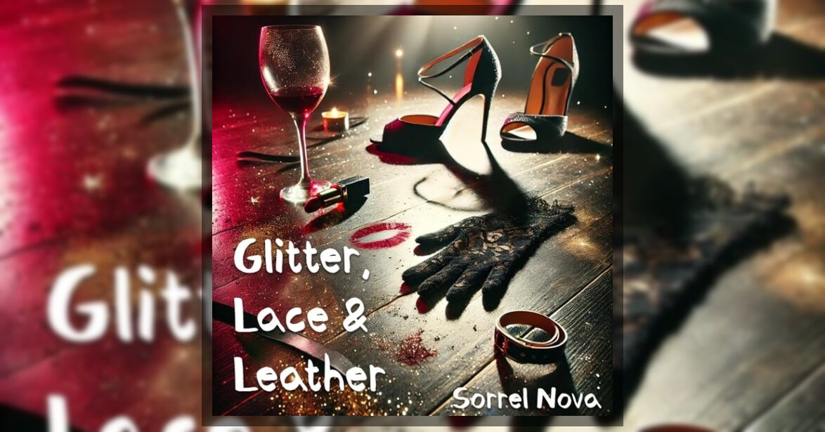Sorrel Nova - Glitter, Lace & Leather