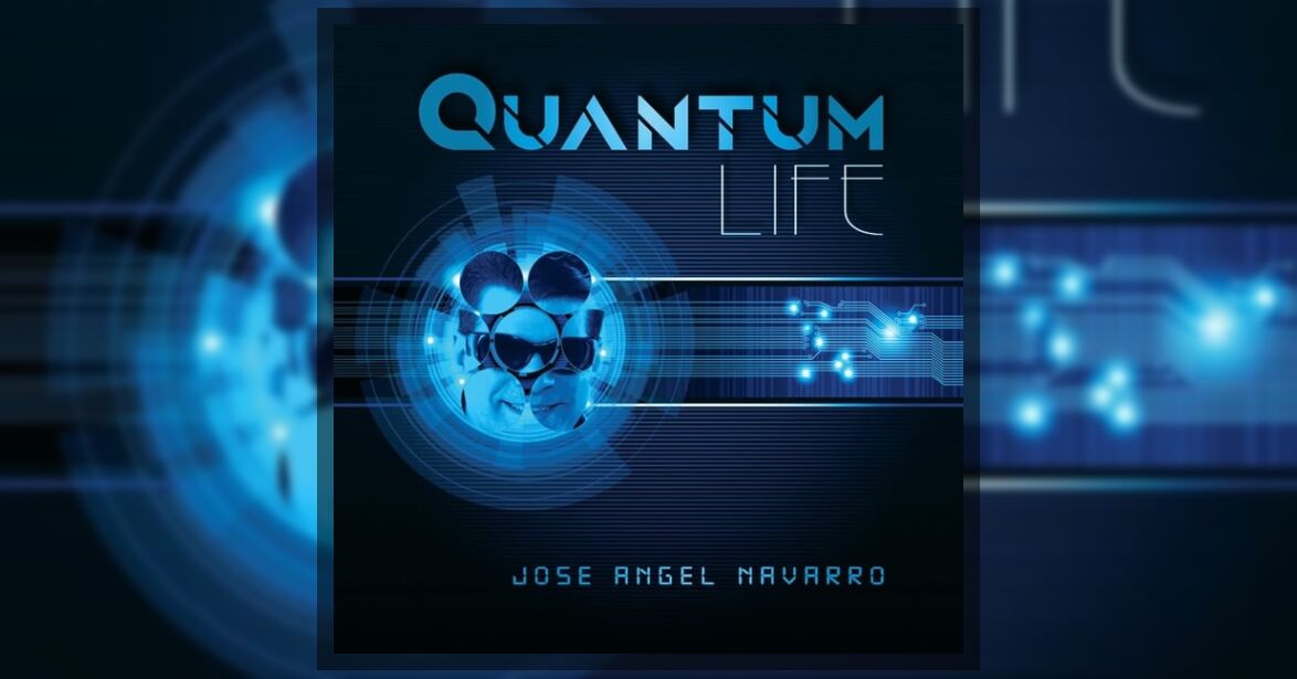 Jose Angel Navarro - Quantum Life