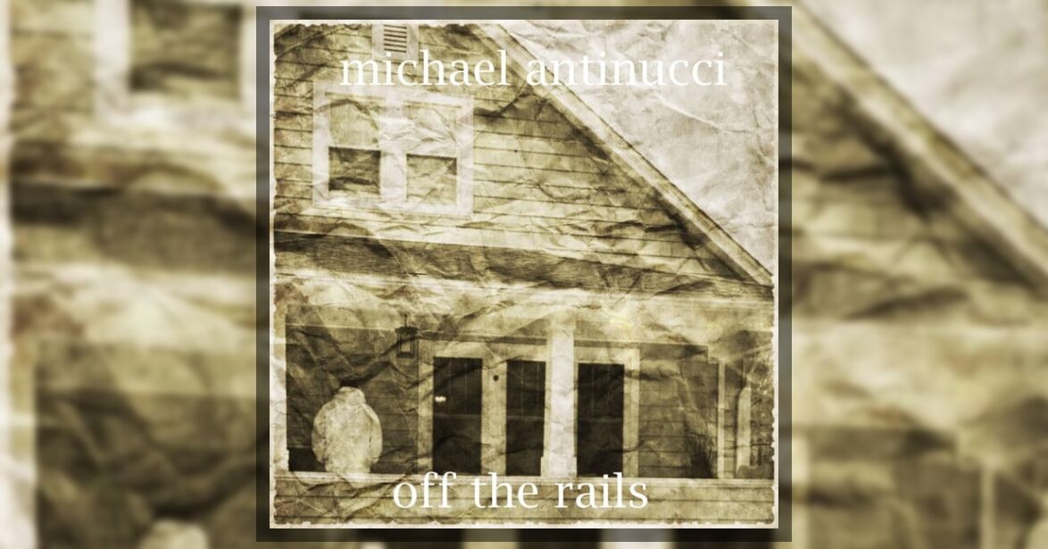 Michael Antinucci - Off the Rails