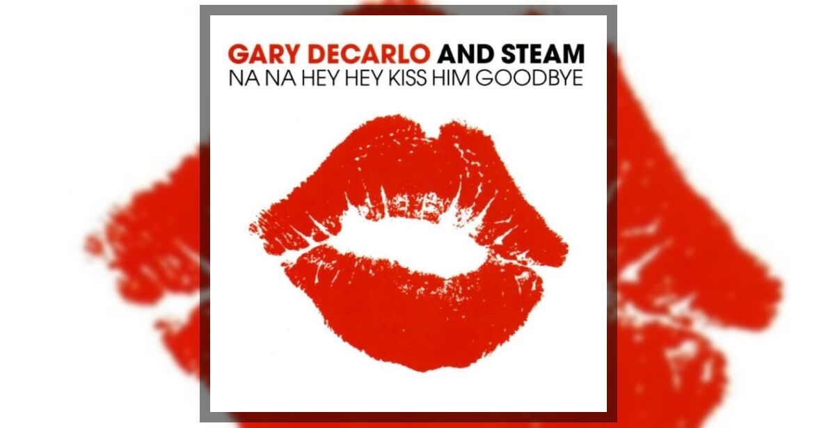 Gary Decarlo & Steam - Na Na Hey Hey Kiss Him Goodbye