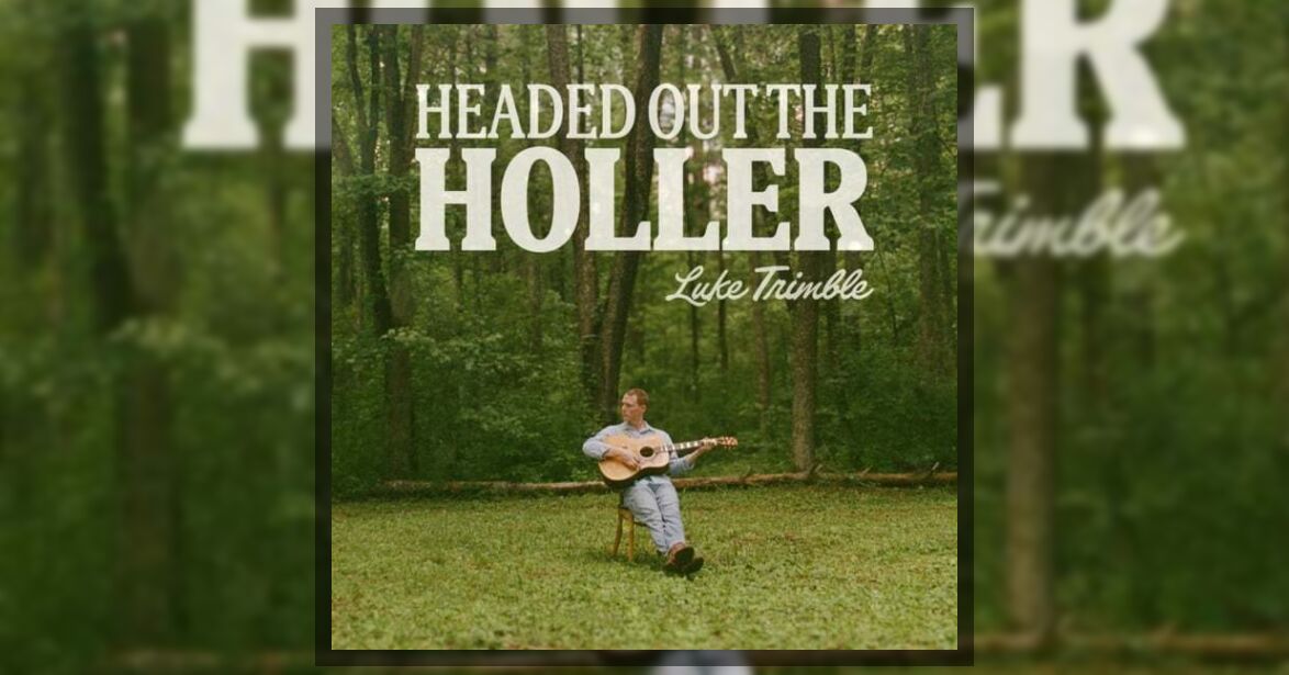 Luke Trimble - Headed Out the Holler