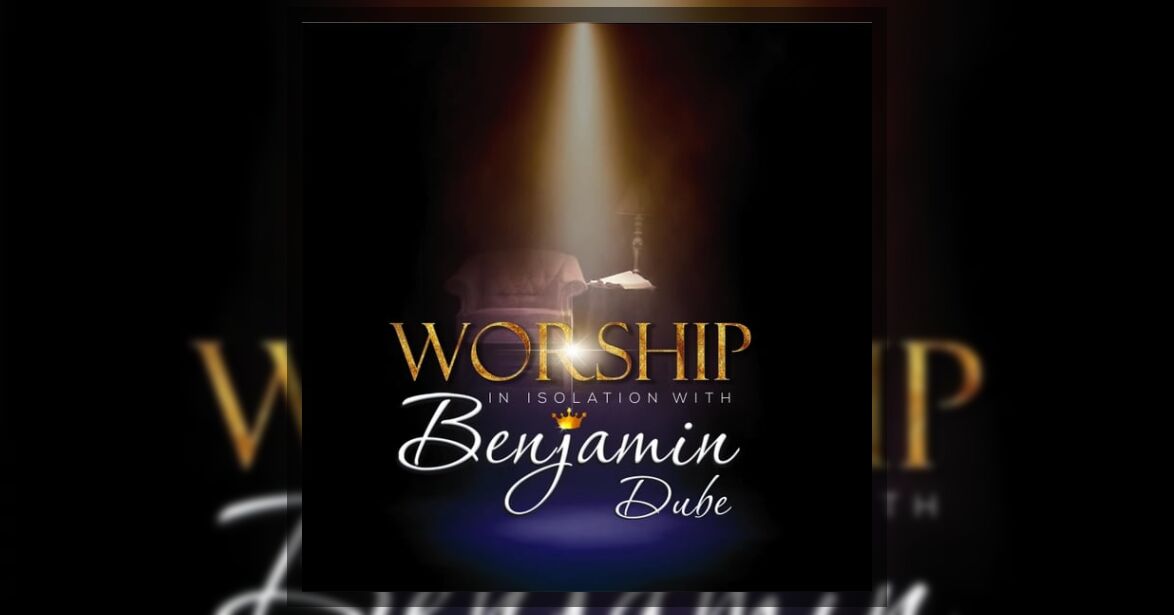 Benjamin Dube - Worship in Isolation