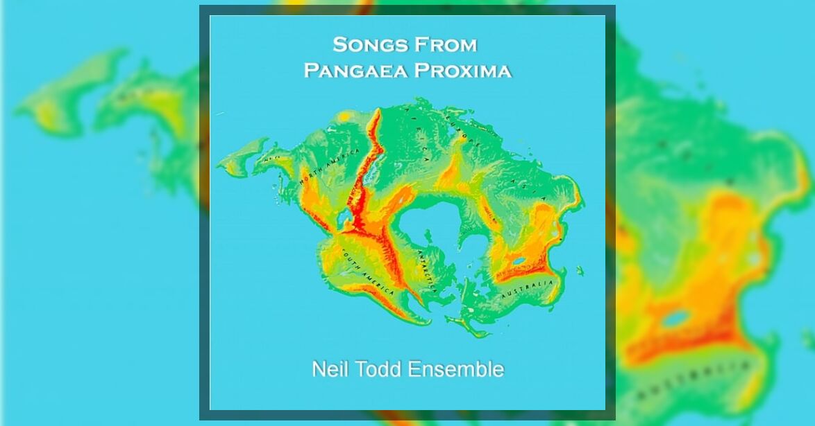 Neil Todd Ensemble - Songs from Pangaea Proxima