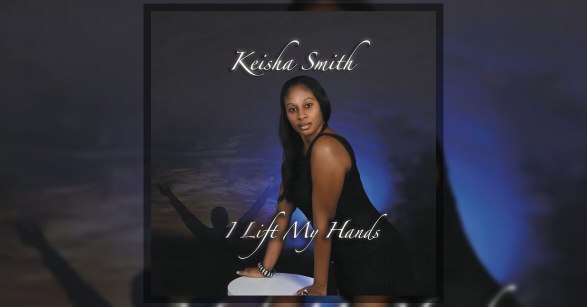 Keisha Smith - I Lift My Hands