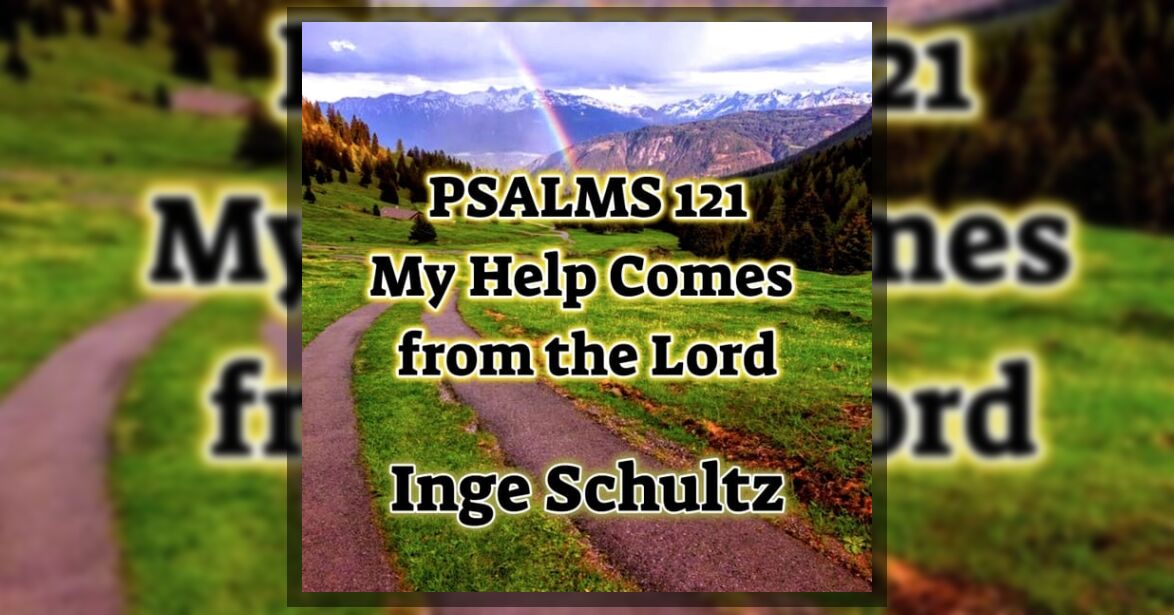Inge Schultz - Psalms 121: My Help Comes from the Lord