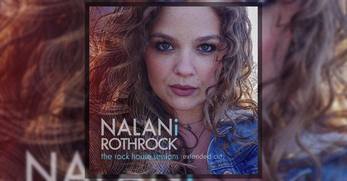 Nalani Rothrock - The Rock House Sessions (Extended Cut)