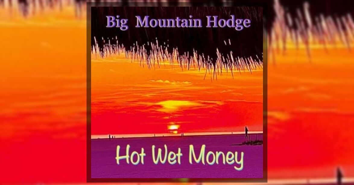 Big Mountain Hodge - Hot Wet Money