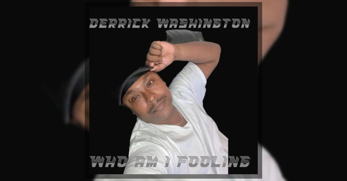 Derrick Washington - Who Am I Fooling