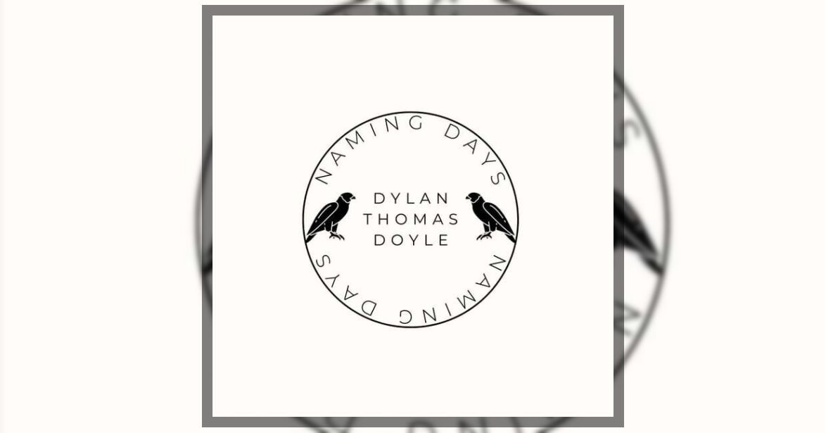 Dylan Thomas Doyle - Naming Days