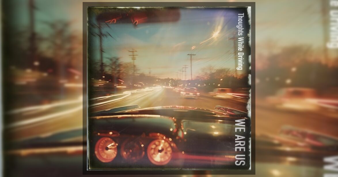 WE ARE US - Thoughts While Driving