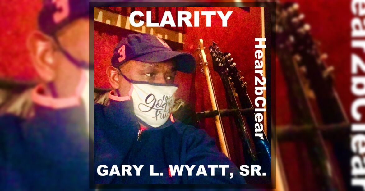 Gary L Wyatt, Sr - Clarity
