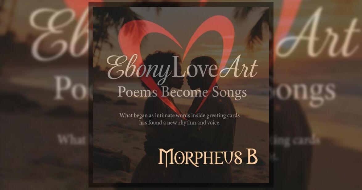 Morpheus B - EbonyLoveArt: Poems Become Songs