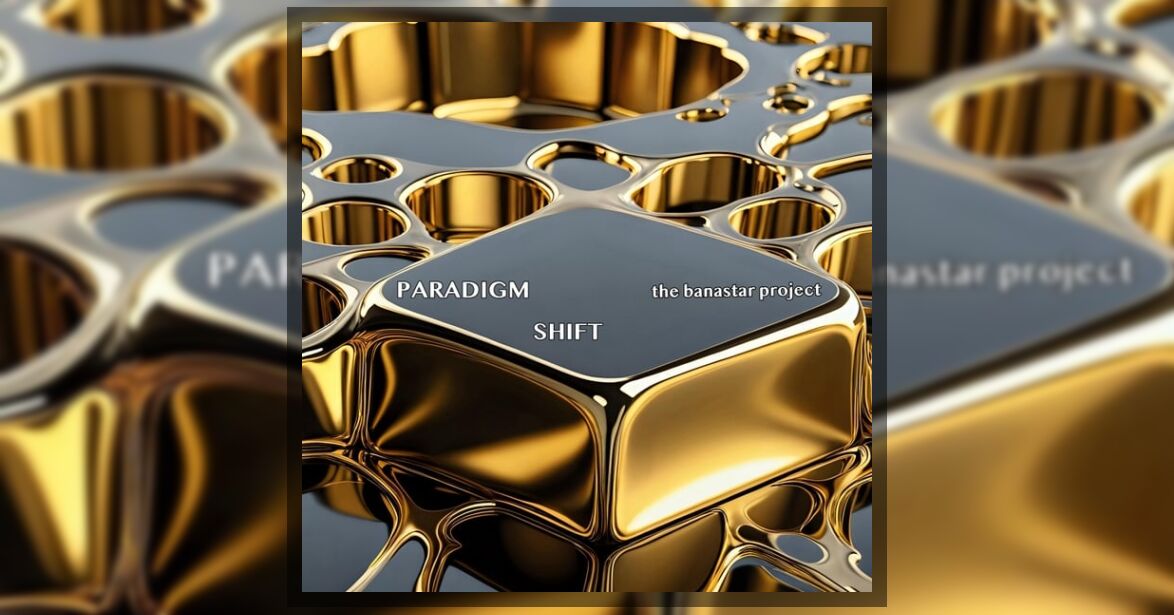 the banastar project - Paradigm Shift